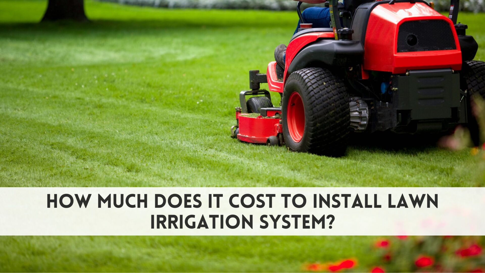 How much does it cost to install lawn irrigation system? 2025